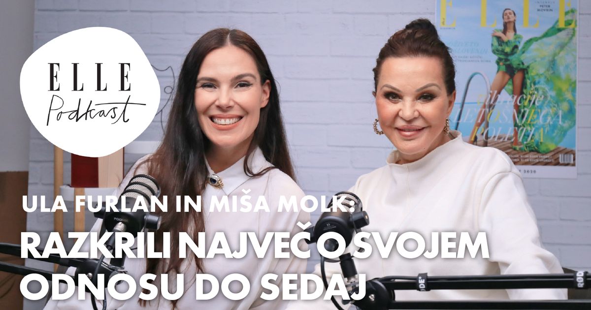 ELLE podkast | Miša Molk in Ula Furlan: "Nujno se je bilo potrebno ...