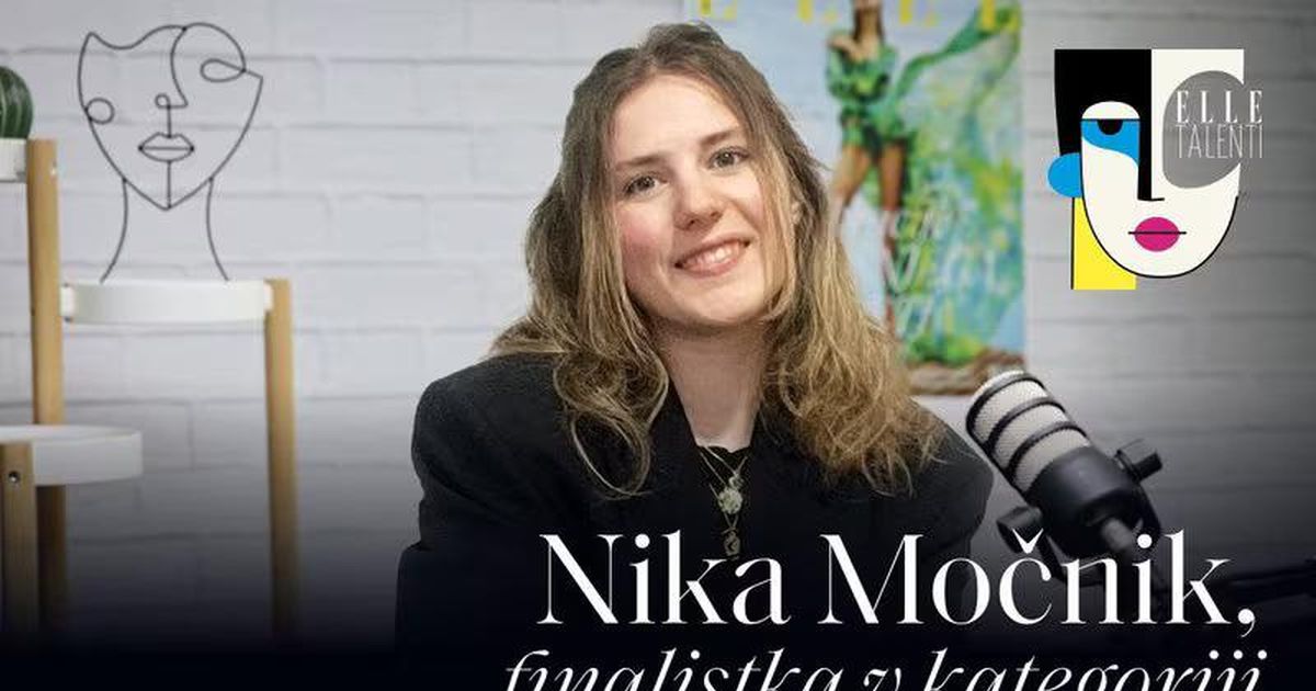 ELLE Podkast | Nika Močnik, finalistka Elle Talentov v kategoriji modni ...
